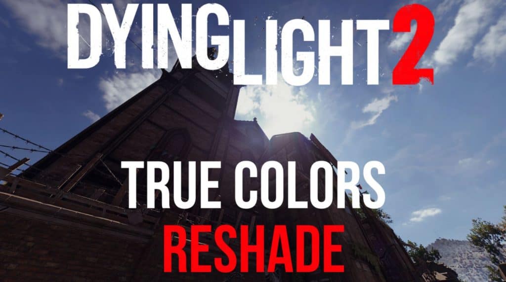 True Color Reshade | Dying Light 2 Mod